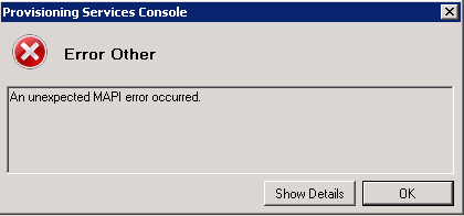 Citrix Provisioning Server 5.6 SP1 “An unexpected MAPI error occurred ...